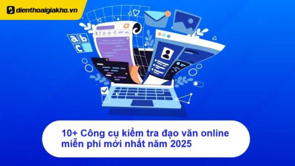 10+ Công cụ kiểm tra đạo văn online miễn phí mới nhất năm 2025