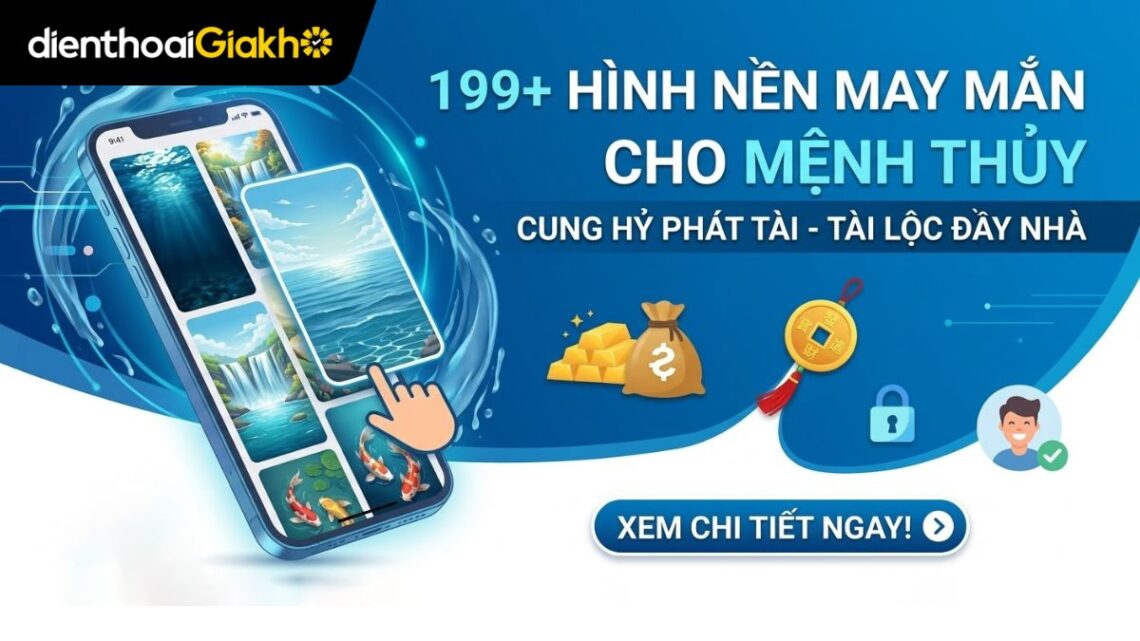 199+ Hình nền may mắn cho mệnh Thủy, cung hỷ phát tài 2026