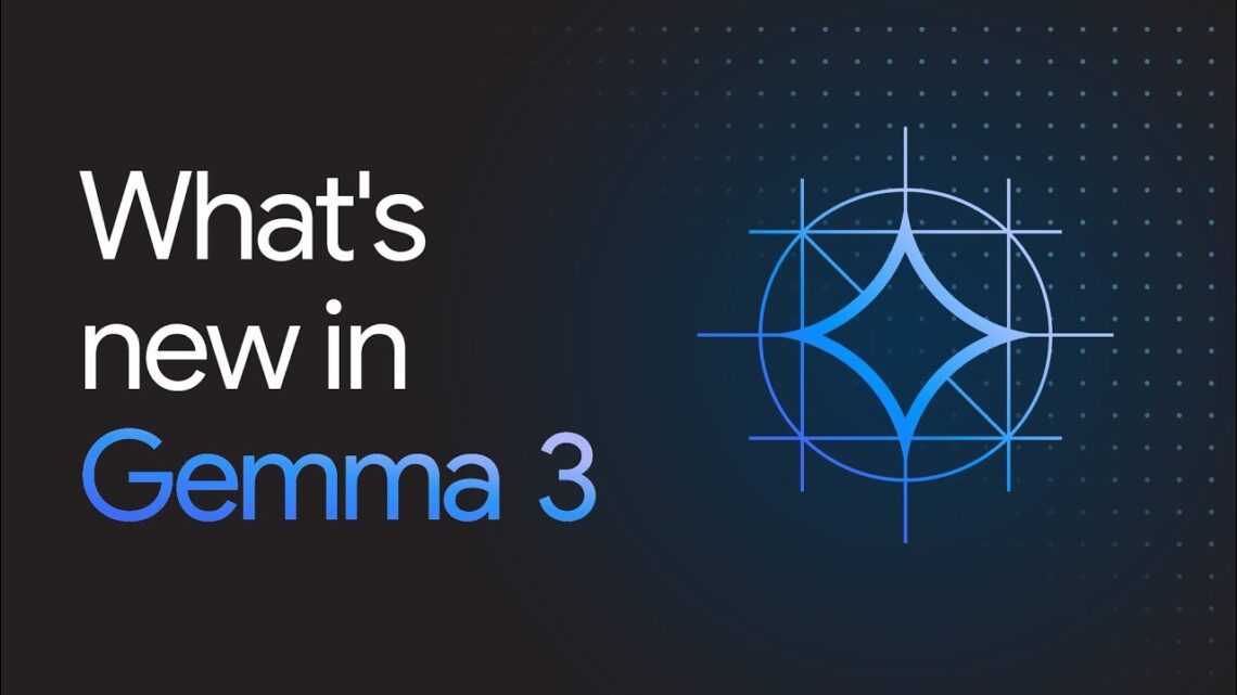 Google ra mắt Gemma 3: Mô hình AI với hiệu suất mạnh mẽ nhất